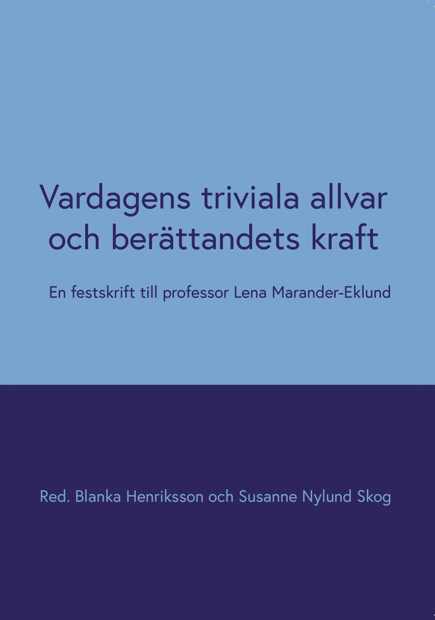 Vardagens triviala allvar och berättandets kraft. En festskrift till ...
